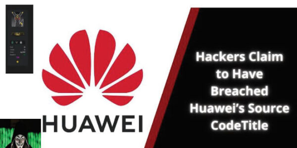 Hacker Claims Breach of Huawei Source Code and Internal Tools ...