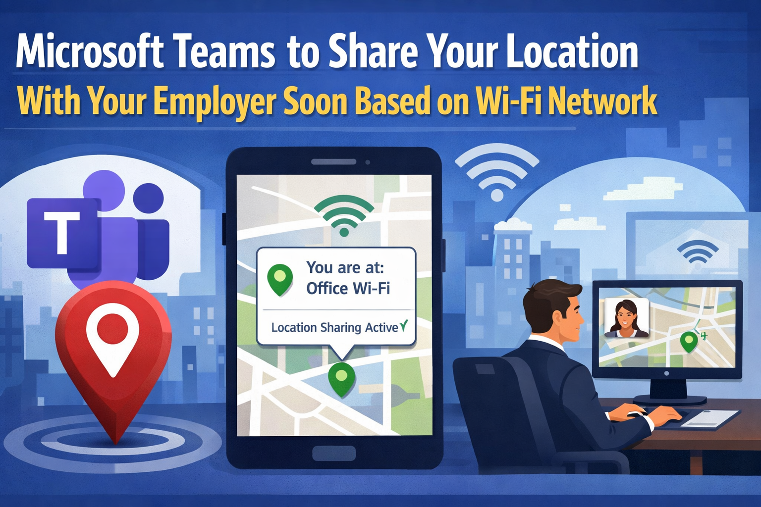 Microsoft Teams to Share Employee Locations From March Using Wi-Fi ...
