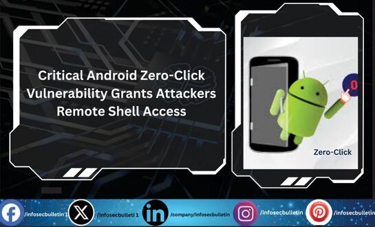 Google Confirms Critical Android 0-Click Flaw - InfoSecBulletin